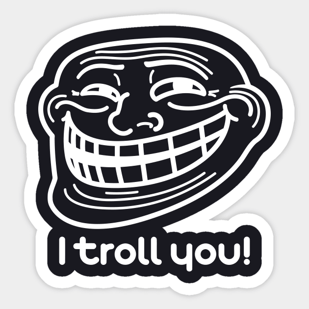 I Troll You - Troll - Sticker | TeePublic