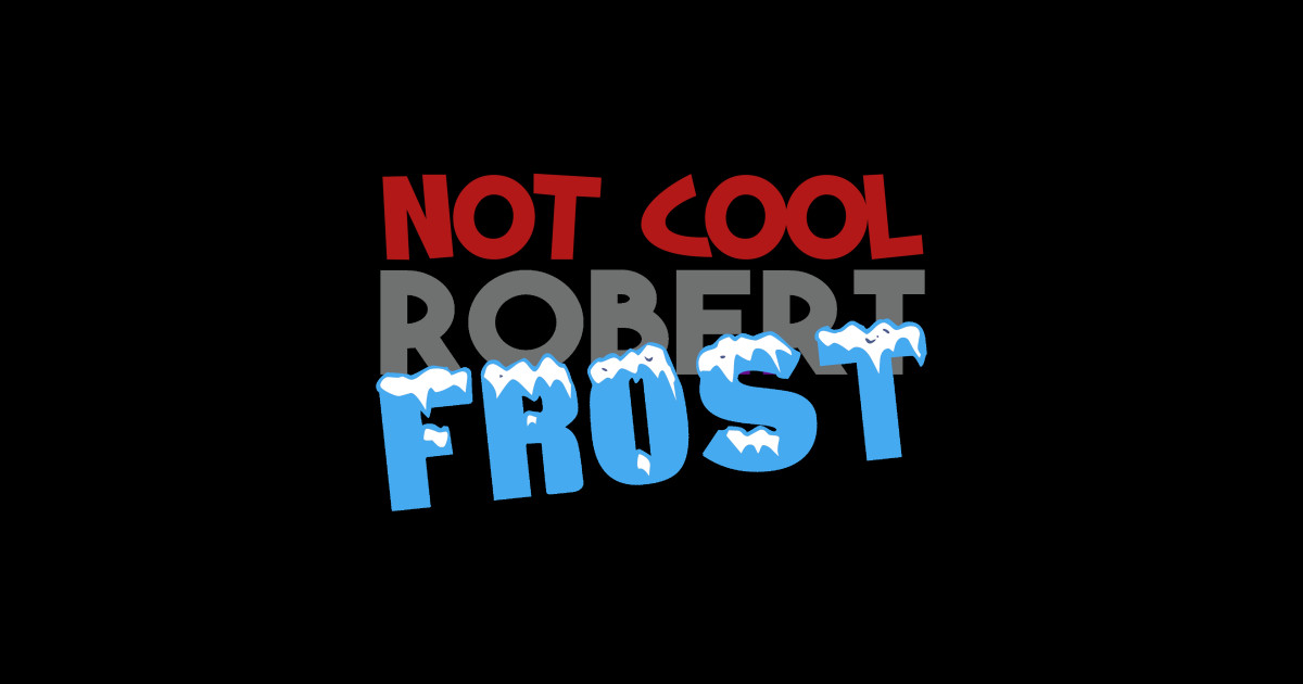 Not Cool Robert Frost - Not Cool Robert Frost - Sticker | TeePublic