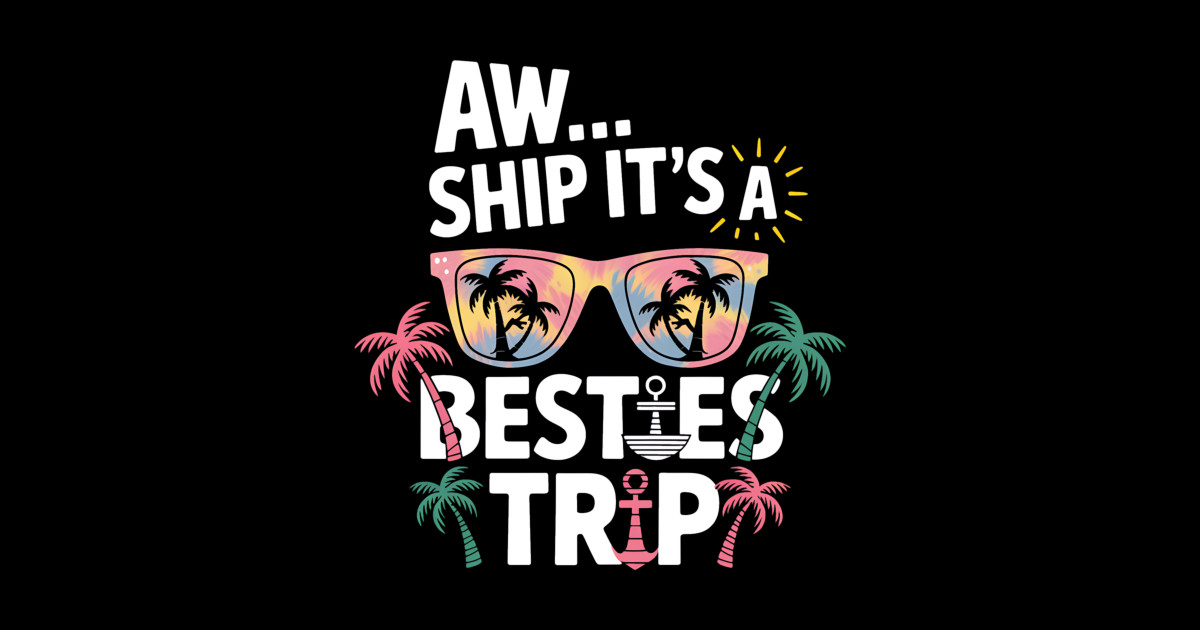 Aw Ship It’s a Besties Trip 2025 Friends Vacay Cruise 2025 - Vacay ...