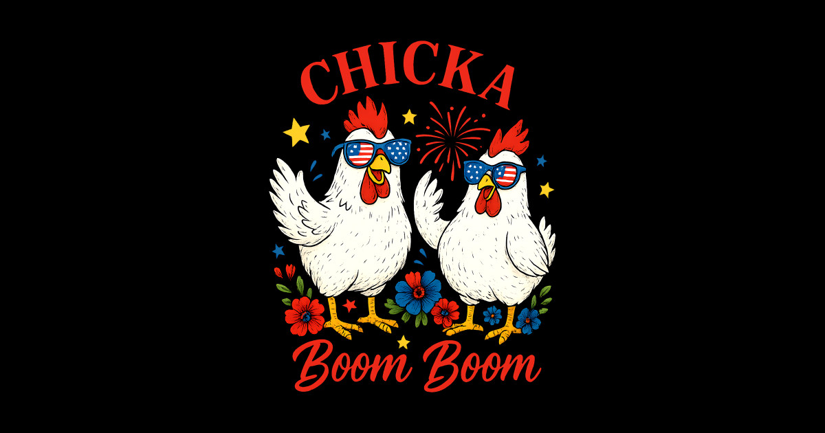 Chicka Boom Boom Funny Patriotic Chicken 4th Of July US Flag - Funny ...