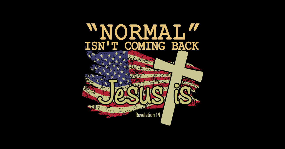 Normal Isn't Coming Back Jesus Is - Normal Isnt Coming Back Jesus Is ...