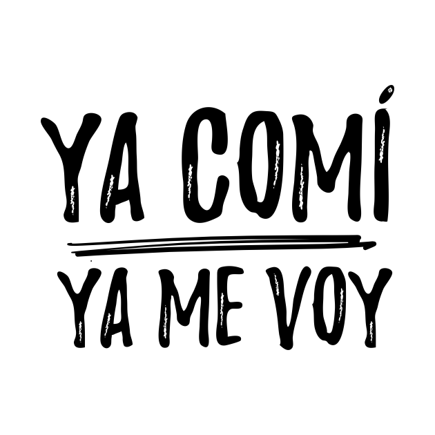 Ya comí, Ya me voy - Soy Bilingue - T-Shirt | TeePublic