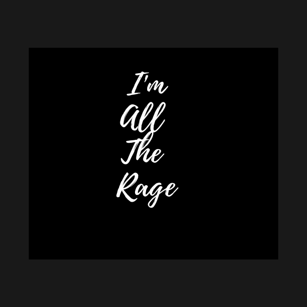 I'm all the rage - All The Rage - T-Shirt | TeePublic