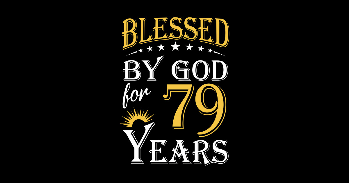 Blessed By God For 79 Years 79th Birthday - Christian - Sticker | TeePublic