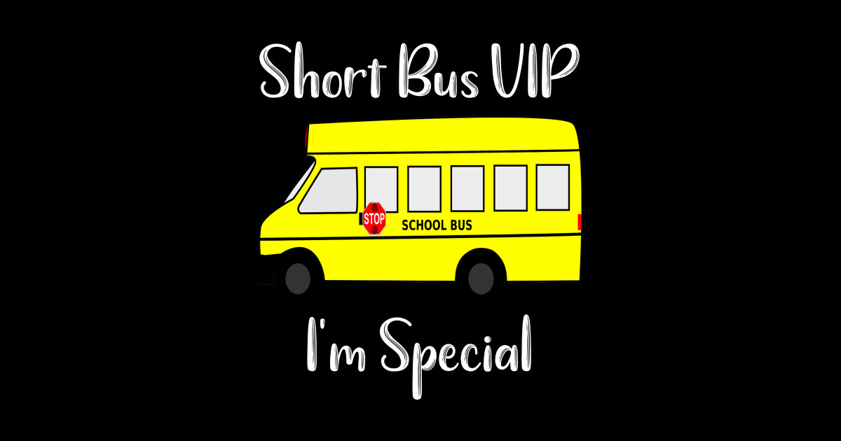 Short Bus VIP I'm Special - Short Bus Vip - Sticker | TeePublic