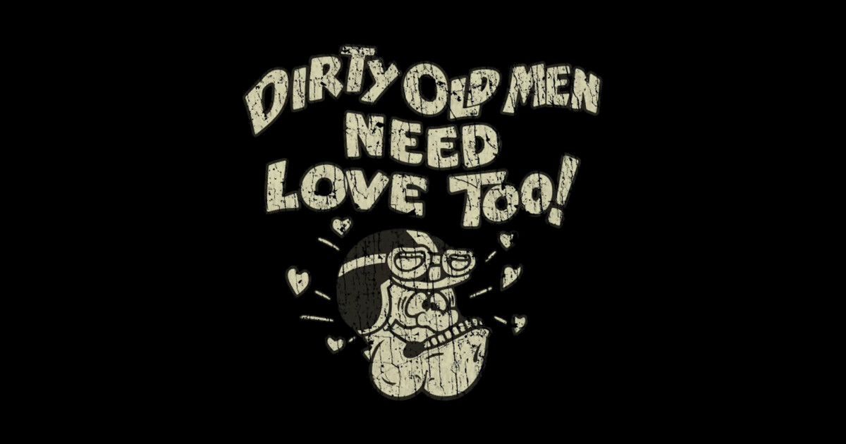 Dirty Old Men Need Love Too 1970 - Biker - Sticker | TeePublic