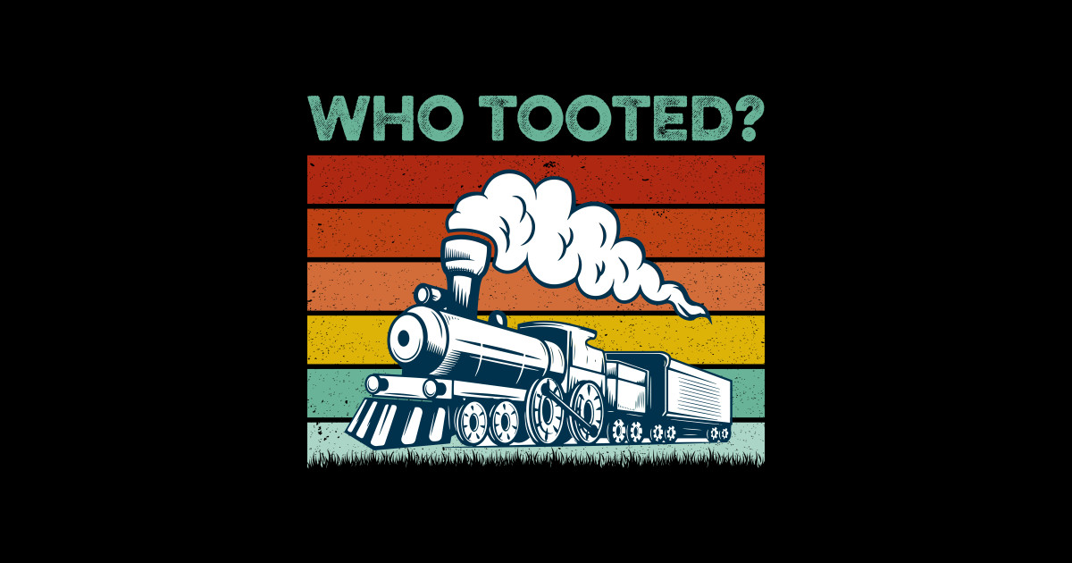 Who Tooted - Funny Train Lovers & Railroad - Train - Sticker | TeePublic