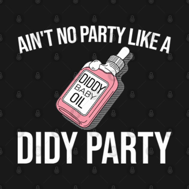 DIDDY BABY OIL AIN'T NO PARTY LIKE A DIDDY PARTY - Diddy Baby Oil - Kids T-Shirt | TeePublic