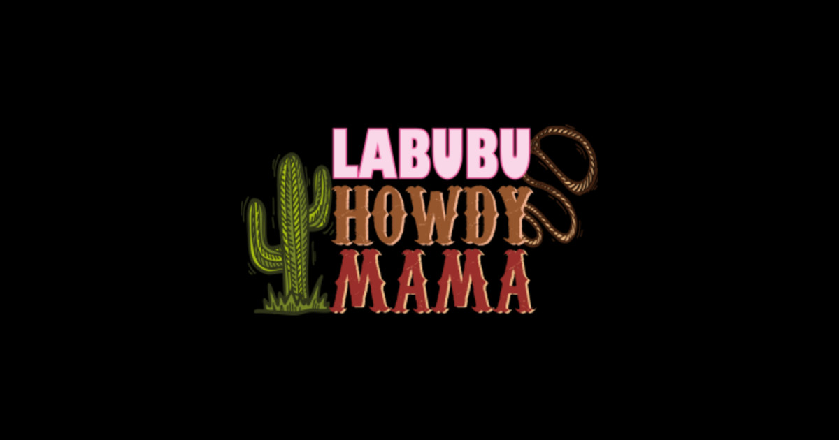 Labubu Mom, Labubu Howdy Mama - Front and Back, Western Mama - Labubu ...