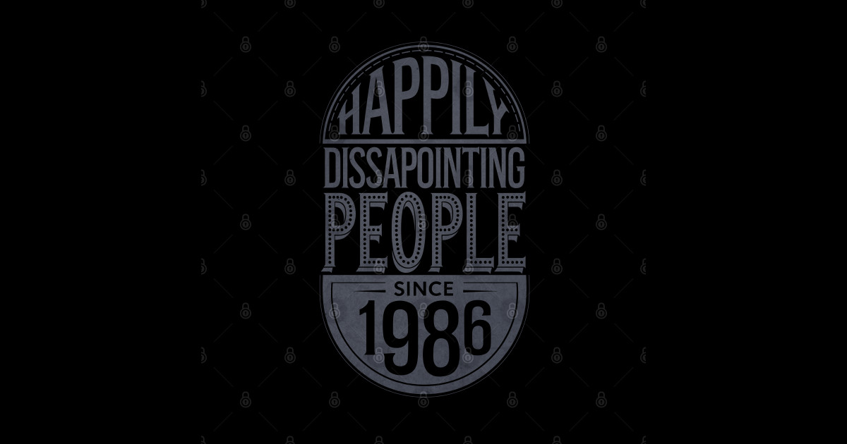 Happily Dissapointing People Since 1986 - Funny Quote - Posters and Art ...