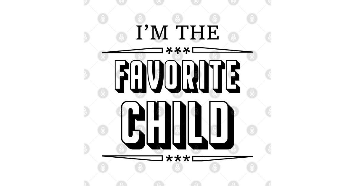 i'm the favorite child - Favorite Child - T-Shirt | TeePublic