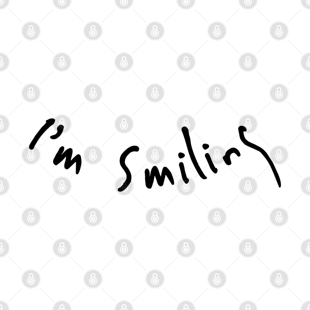 I'm Smiling - Smiling - T-Shirt | TeePublic