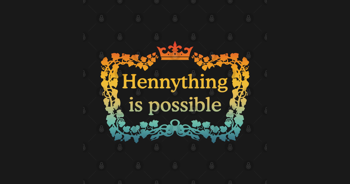 Hennything Is Possible - Funny Quote - T-Shirt | TeePublic