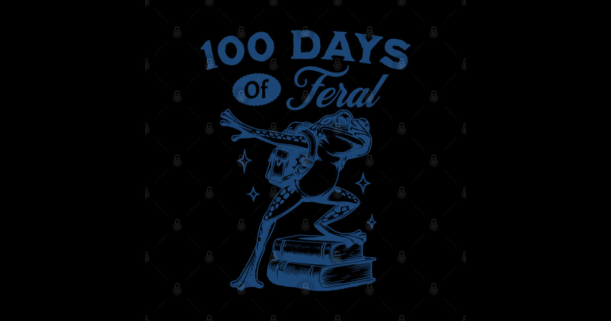 100 Days of Feral Shirt, Funny Frog School, Happy 100 Days of School ...