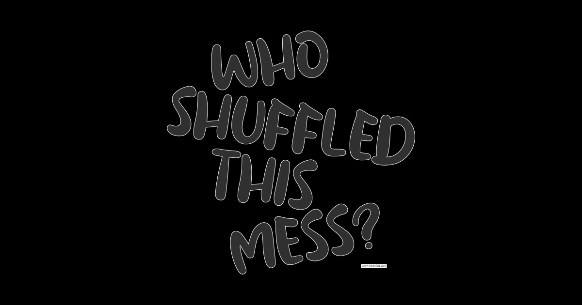 Who Shuffled This Mess Fun Gaming Slogan - Board Gamer Humor - Sticker ...