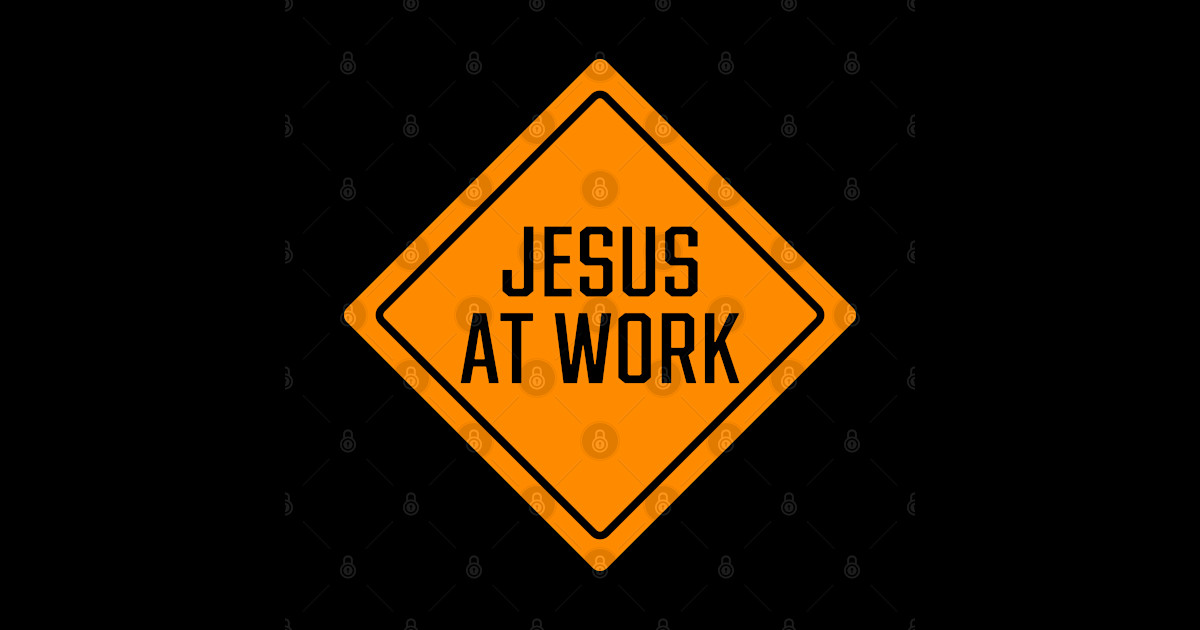 Jesus At Work - Jesus At Work Sign - Posters and Art Prints | TeePublic