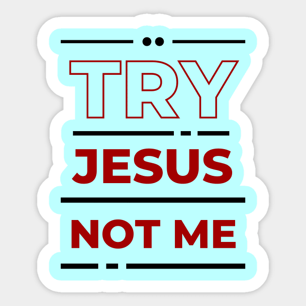 Try Jesus Not Me | Christian Typography - Try Jesus Not Me - Sticker ...