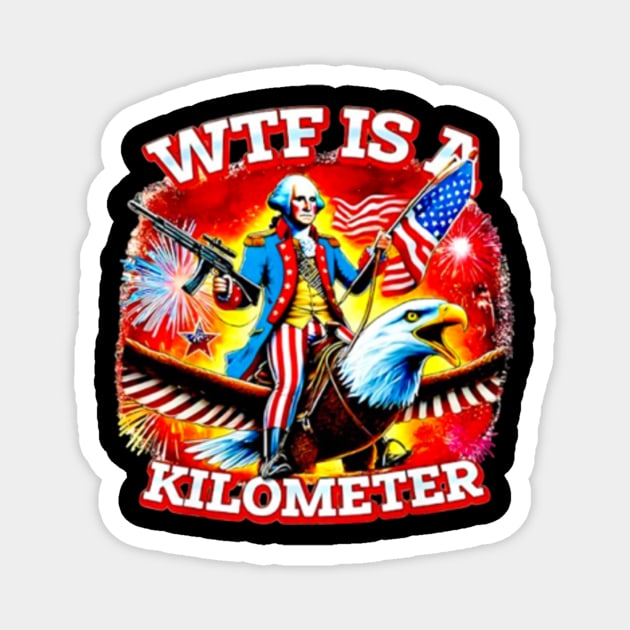 Wtf is a kilometer George Washington 4th of July - Wtf Is A Kilometer ...