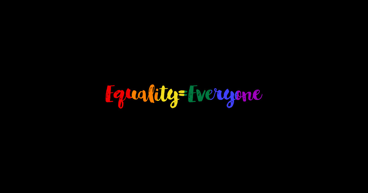 Equality = Everyone - Equality Equals Everyone - Sticker | TeePublic