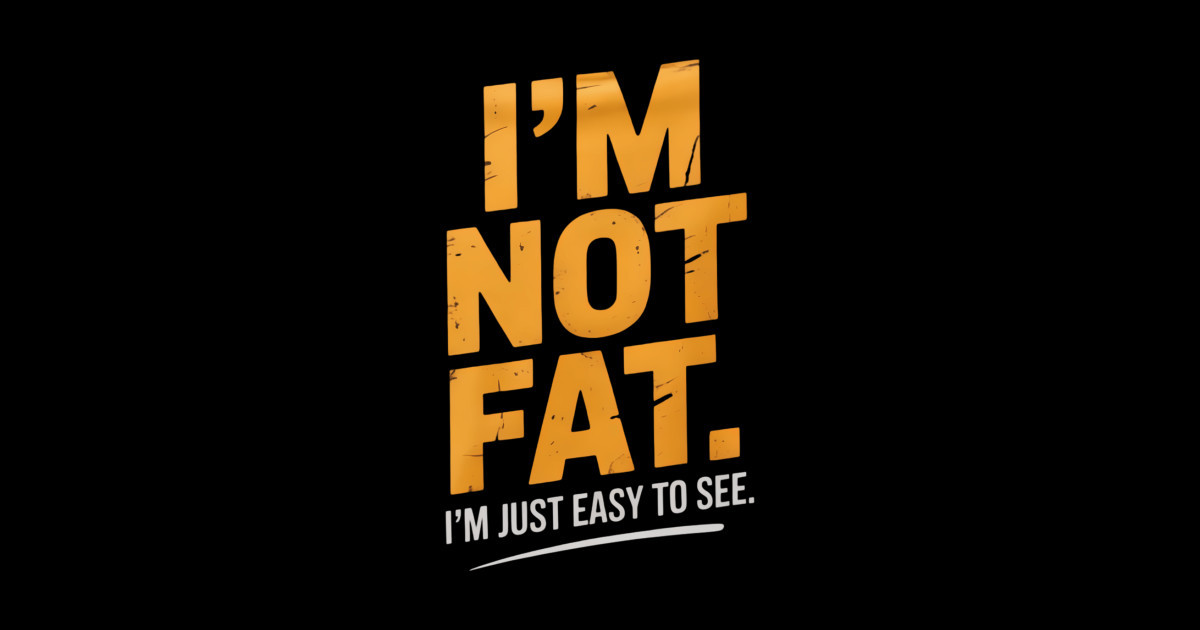 Im not fat im just easy to see Funny meme - Funny Meme - Sticker ...
