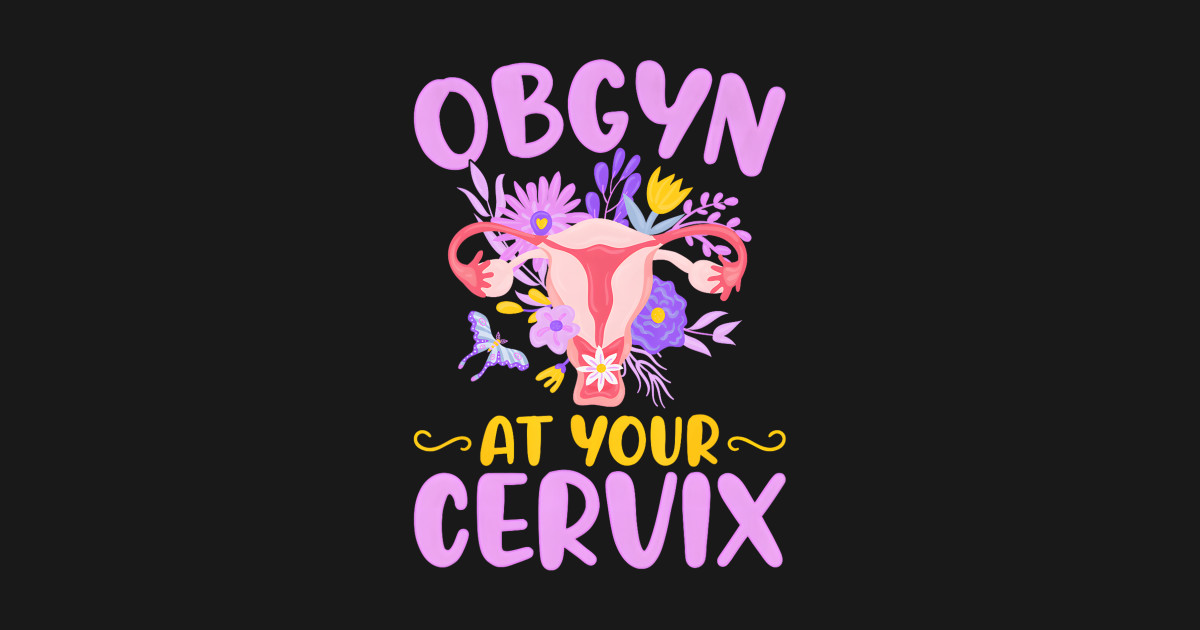 Ob-Gyn At Your Cervix Gyno Doctors Gynecologist - Funny Obgyn - T-Shirt ...