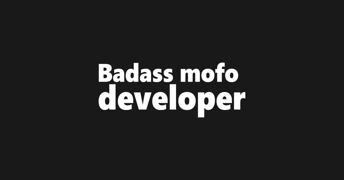 Badass mofo developer - Badass - T-Shirt | TeePublic