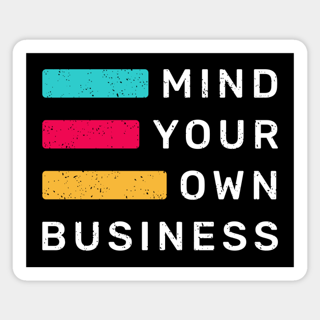 Mind Your Own Business - Mind Your Own Business - Sticker | TeePublic