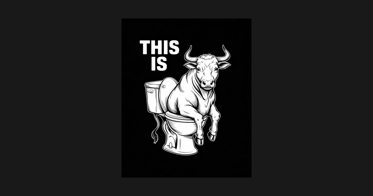 This Is Bullsht Bull on Toilet Meme Humor - This Is Bullsht Bull On ...