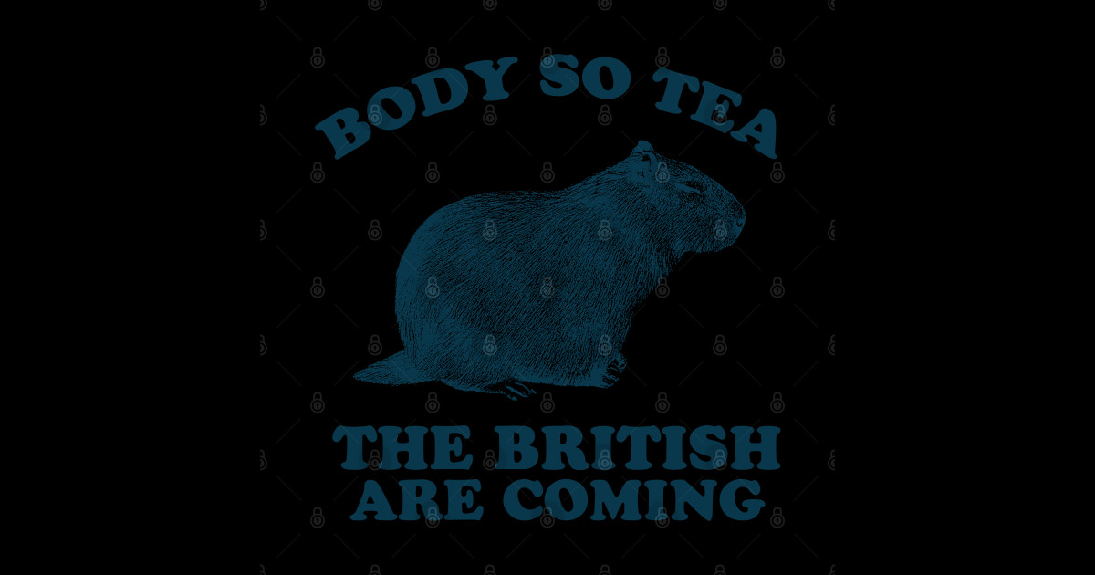 Body So Tea The British Are Coming - Y2K Iconic Funny It Girl Meme ...