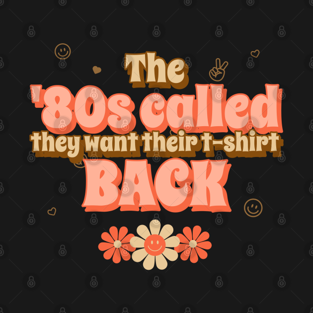 The 80s Called They Want Their T Shirt Back 80s T Shirt Teepublic