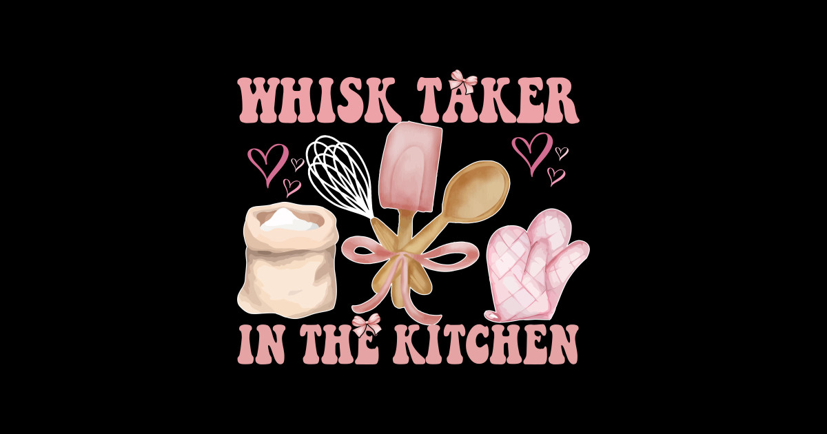 Whisk Taker In The Kitchen Funny Design - Kitchen - Sticker | TeePublic