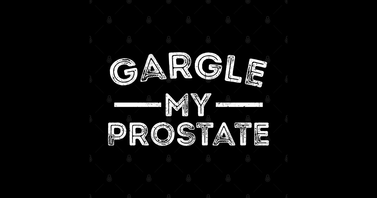 Gargle My Prostate Vintage Funny Humor Sayings - Offensive Adult Humor ...