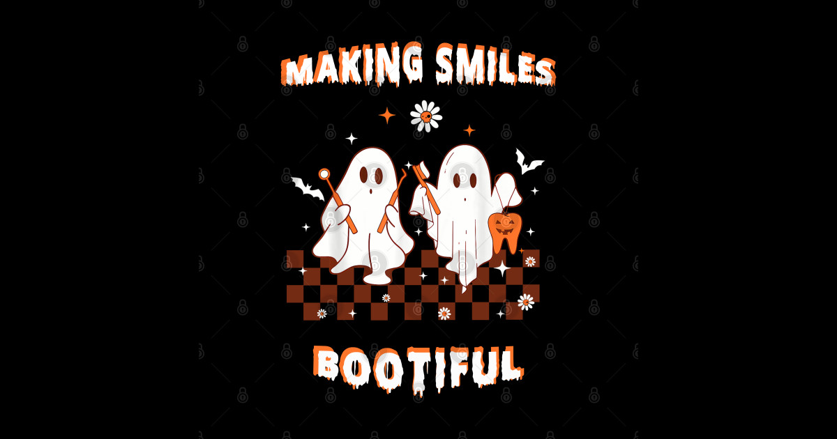 Making Smiles Bootiful Halloween Ghosts Funny Dentist Crew - Making ...