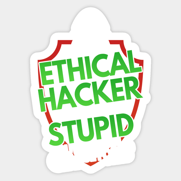 Ethical Hacker We Can't Fix Stupid But Charge For - Hacker - Sticker ...