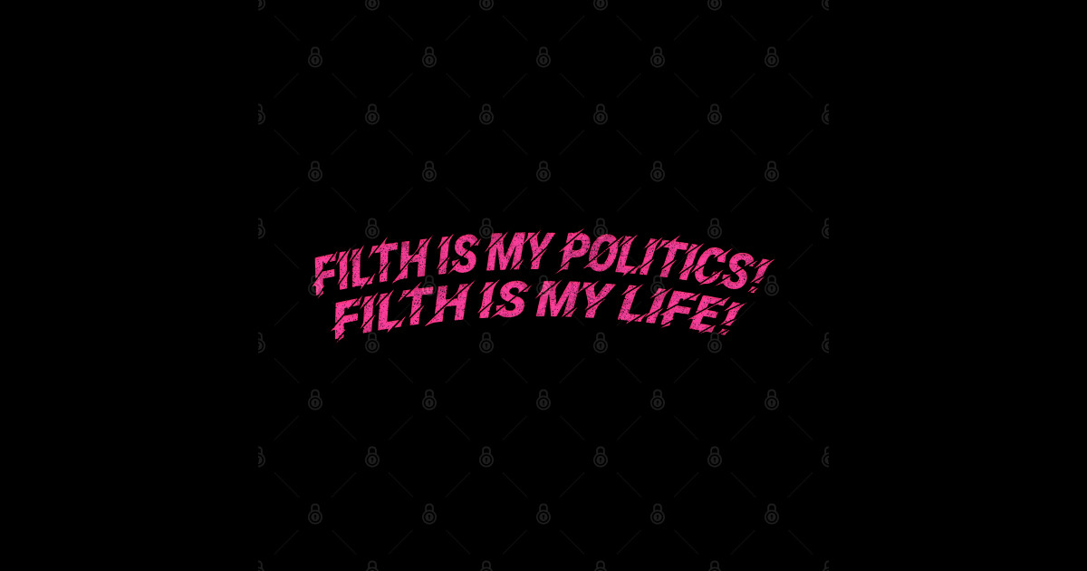 Filth is my politics! Filth is my life! Divine Quote - Divine - T-Shirt ...