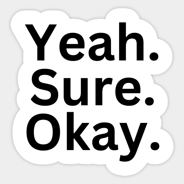 Yeah. Sure. Ok. SMALL DESIGN - Kelsea Ballerini - Sticker | TeePublic