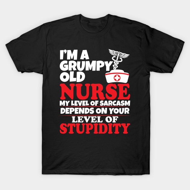 I'm a grumpy old nurse - Grumpy Old Nurse - T-Shirt | TeePublic