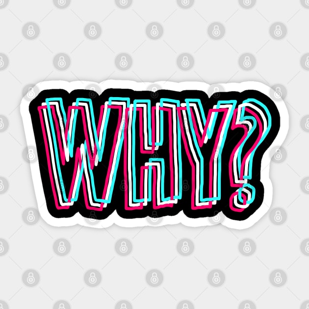 Why? - Why - Sticker | TeePublic
