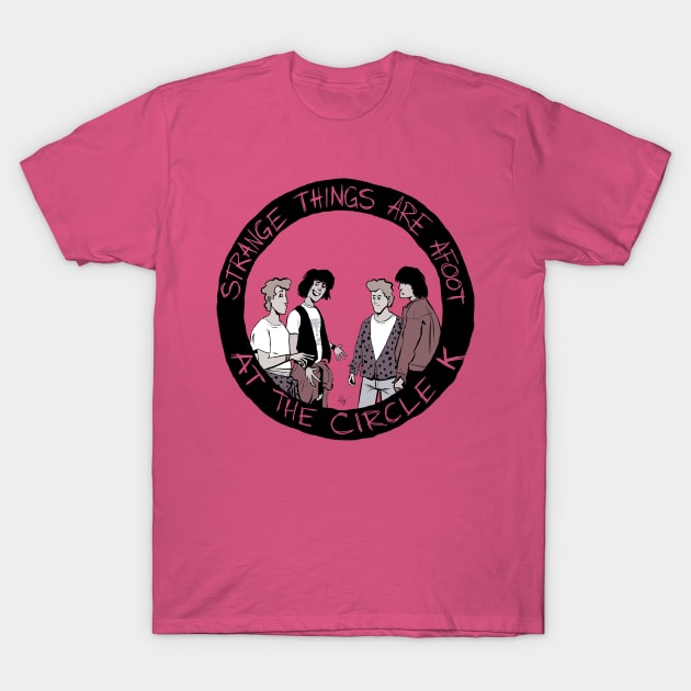 STRANGE THINGS ARE AFOOT AT THE CIRCLE K - Bill And Ted - T-Shirt ...
