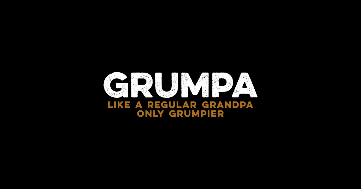 Grumpa Like a Regular Grandpa Only Grumpier - Grumpa Like A Regular ...