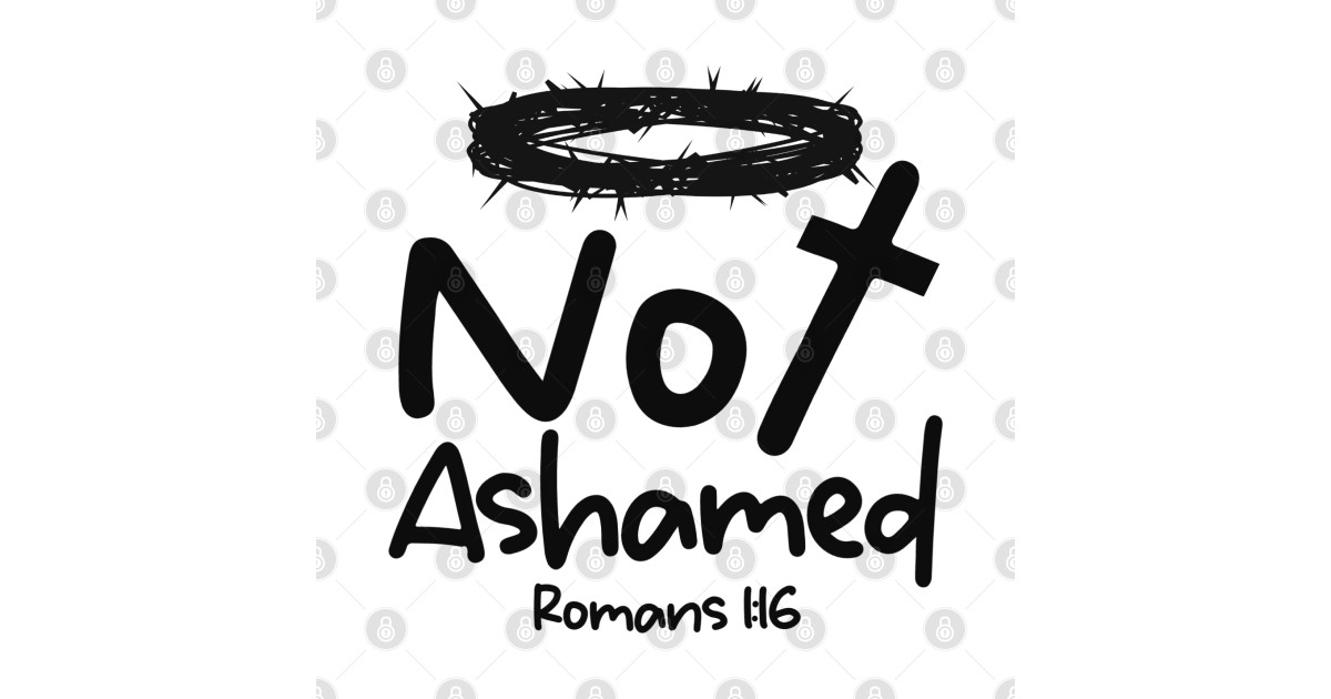Not Ashamed - Christian Typography Design - Romans 1:16 - Christian - T ...