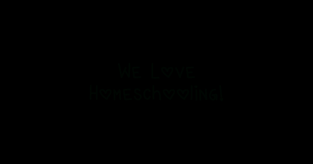 We Love Homeschooling! (with Hearts) - Homeschooling - Sticker | TeePublic