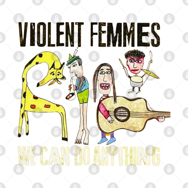 violent femmes we can do anything - Violent Femmes - T-Shirt | TeePublic