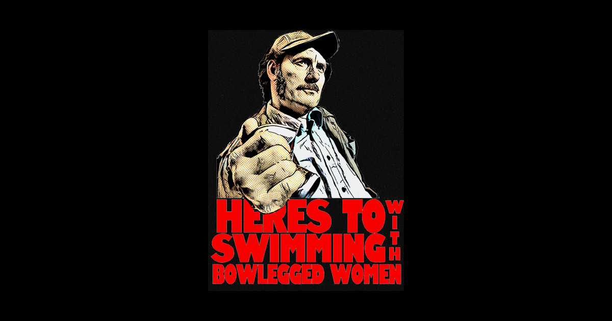 Quint Heres to swimming with bowlegged women funny quote Jaws 50th ...