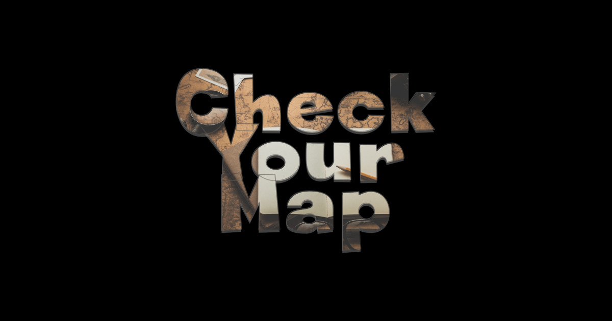 Check Your Map - Check Your Map - T-Shirt | TeePublic