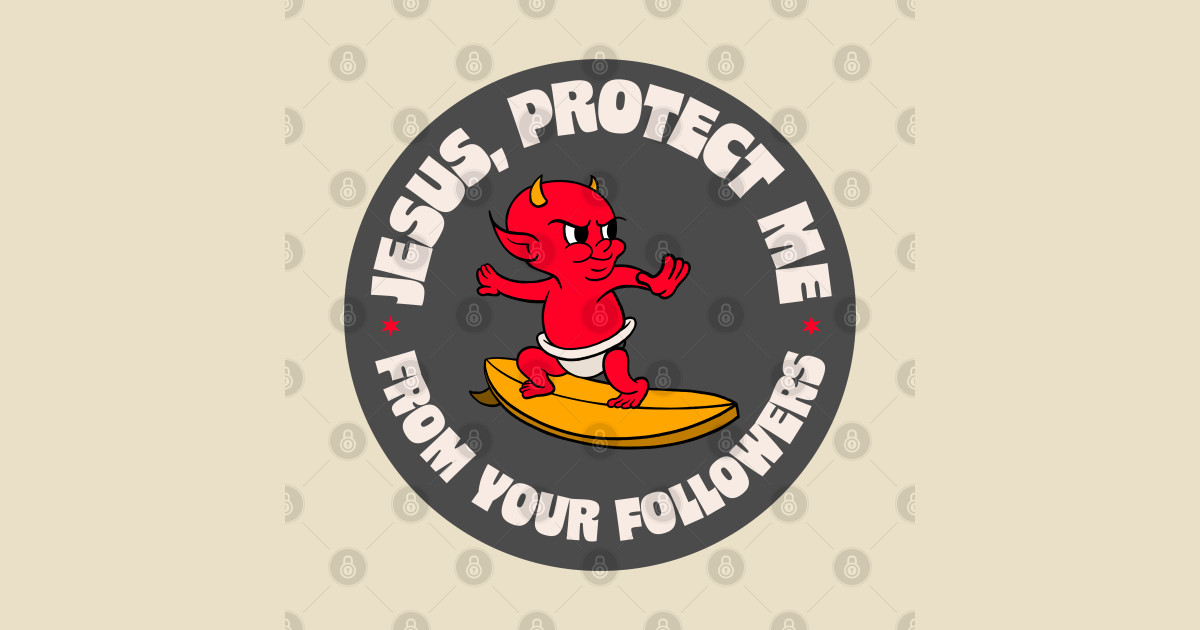 Jesus Protect Me From Your Followers - Funny Atheist / Atheism ...