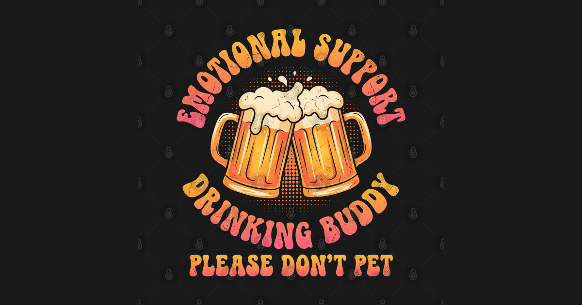 Emotional Support Drinking Buddy Please Don't Pet Funny Beer Parody ...