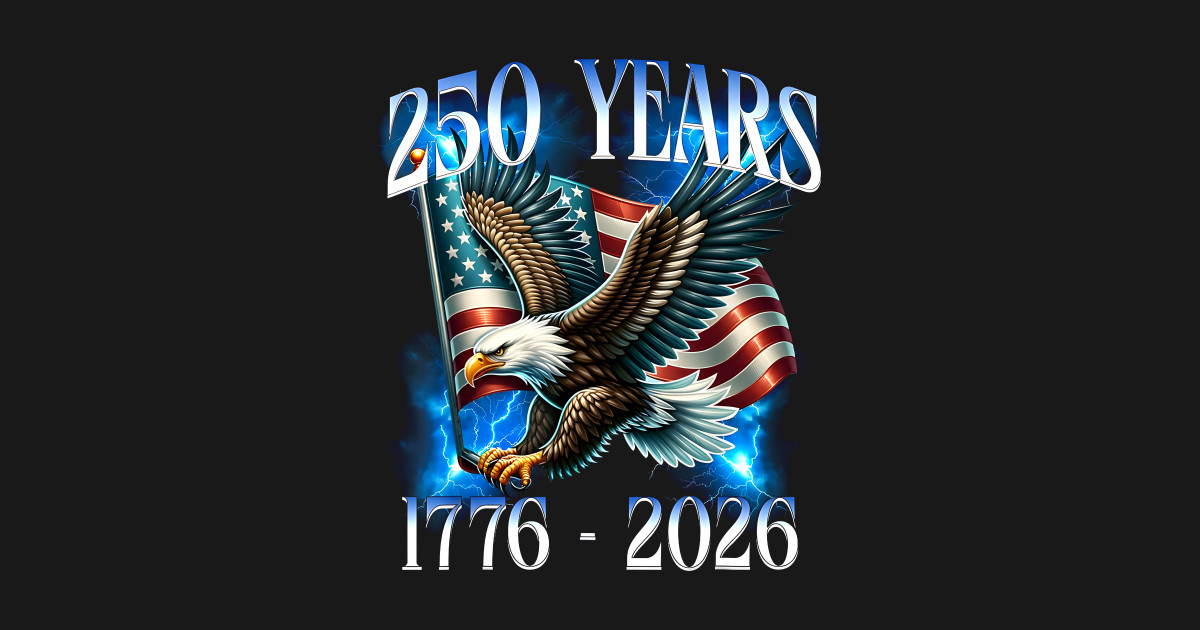 250 Years Anniversary 1776 2026 Patriotic Eagle And Flag Design - 250s ...