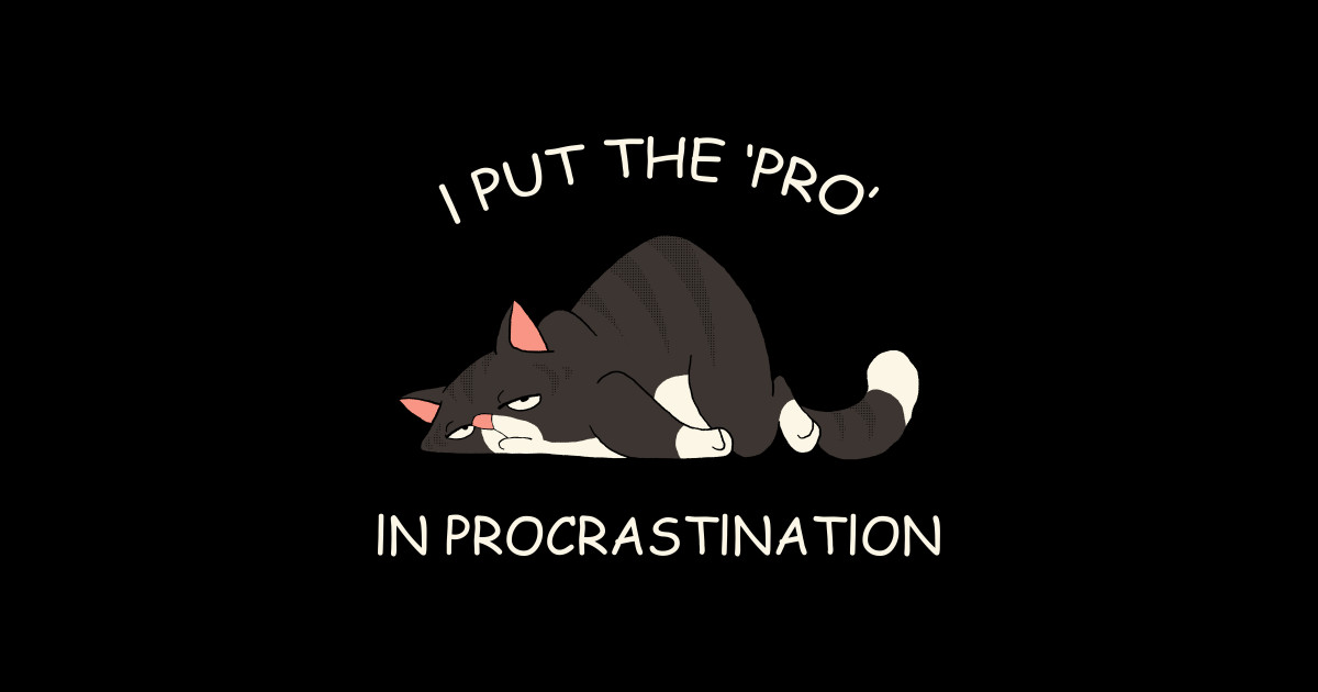 I Put The 'Pro' In Procrastination - Cute Funny Lazy Cat - Cat ...