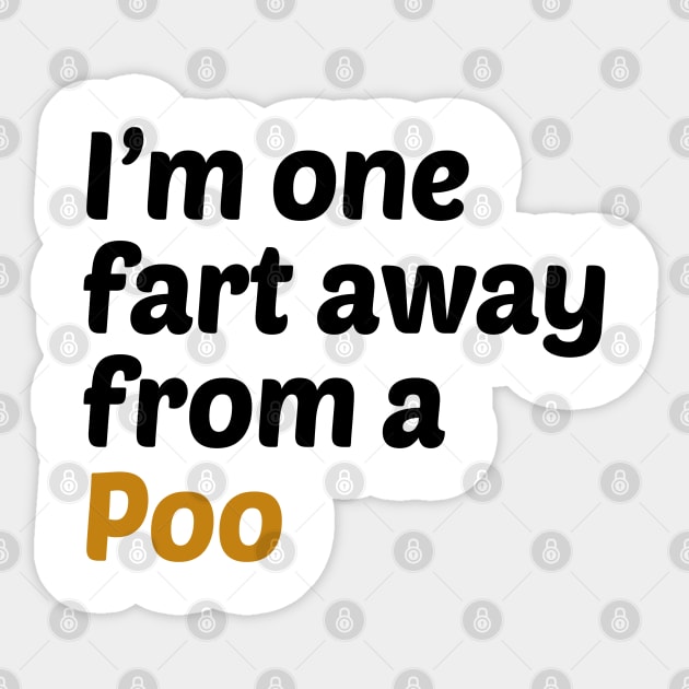 One Fart Away from a Poo - Fart - Sticker | TeePublic